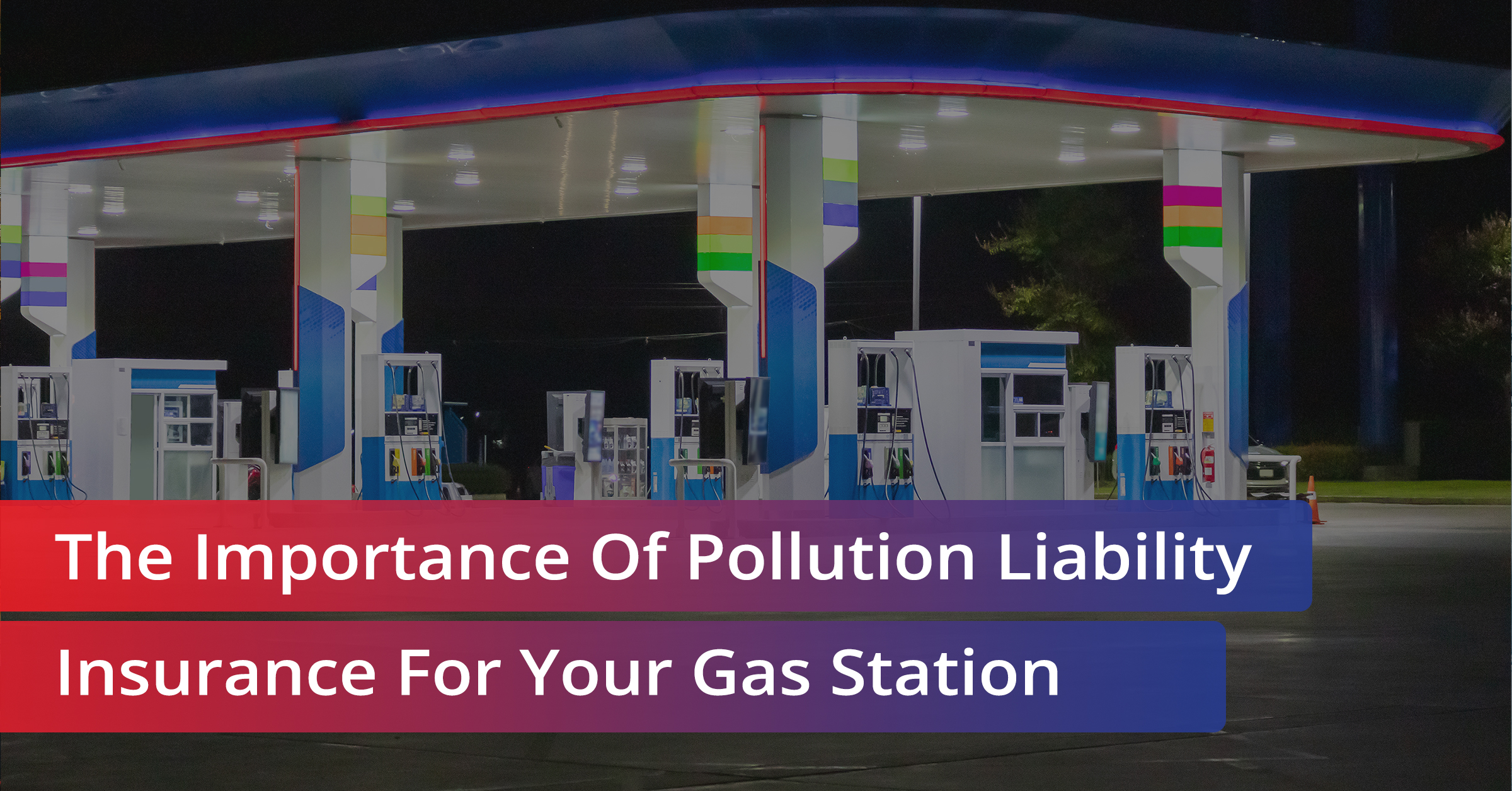 Importance Of Pollution Liability Insurance For Your Gas Station