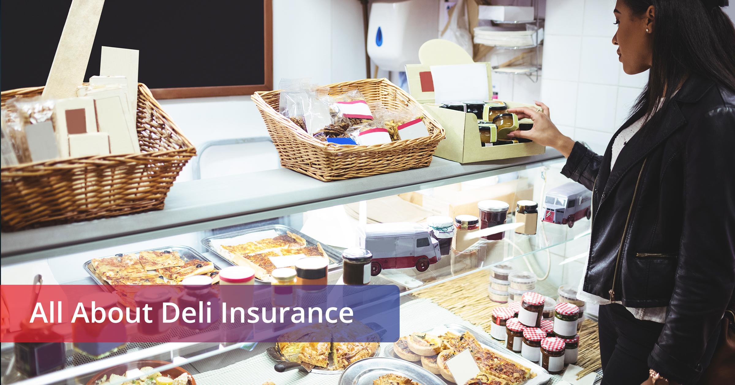 All about Deli Insurance | Guidebook on Delicatessen insurance
